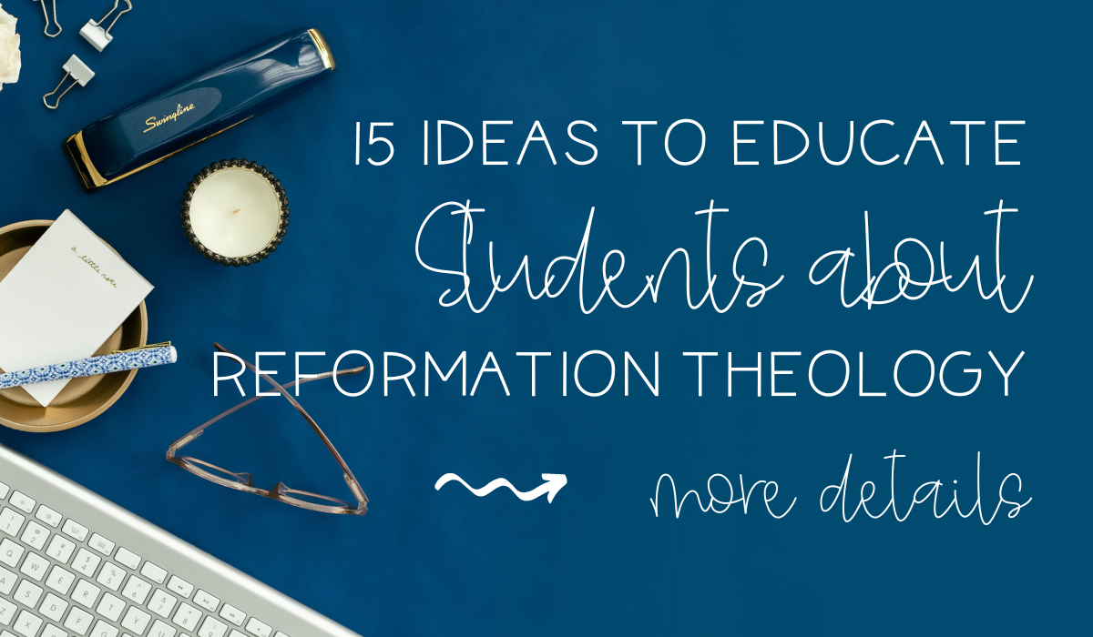 15 Ideas to Educate Students about Reformation Theology